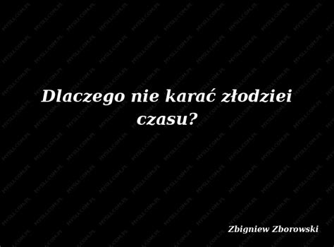 Zbigniew Zborowski Cytaty Sławnych Ludzi Mysli pl