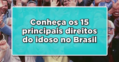 VITÓRIA DOS IDOSOS Conheça 15 Direitos Garantidos por Lei que Você Tem