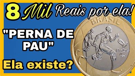 Mil Reais Por Essa Moeda Moeda Perna De Pau Ela Existe Youtube