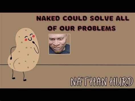 Naked Could Solve All Our Problems Youtube