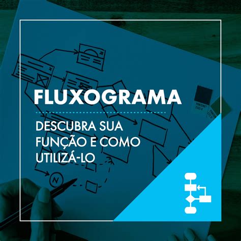 Fluxograma de processos Descubra o que é e como montar o seu