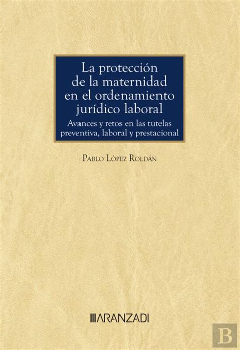 La Protección De La Maternidad En El Ordenamiento Jurídico Laboral