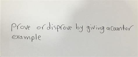 prove or disprove by giving a counter example