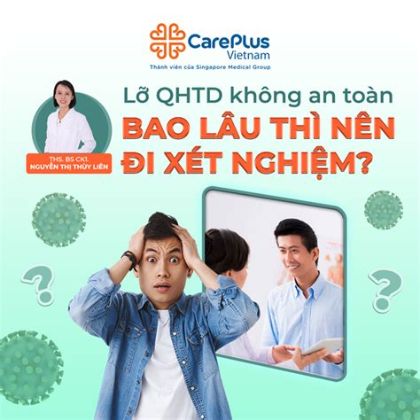 LỠ QUAN HỆ TÌNH DỤC KHÔNG AN TOÀN BAO LÂU THÌ NÊN XÉT NGHIỆM