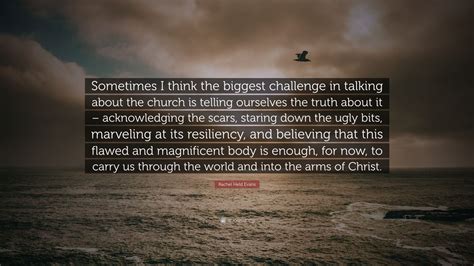 Rachel Held Evans Quote Sometimes I Think The Biggest Challenge In