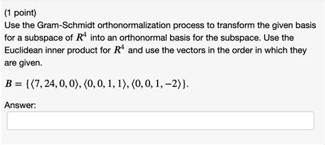 solved 1 point use the gram schmidt orthonormalization process to transform the given basis