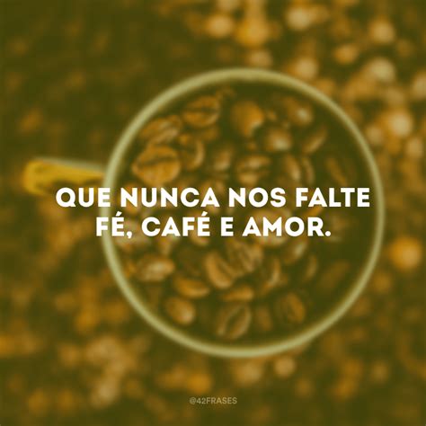 40 frases sobre café para quem não começa o dia sem a bebida Coffee