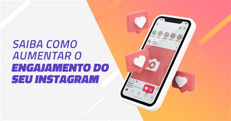 Passo A Passo De Como Aumentar O Engajamento Do Seu Instagram