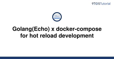 golang echo x docker compose for hot reload to tutorial 53130 hot sex picture