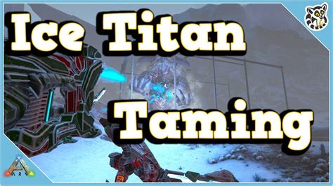 Ice Titan Taming Tutorial Extinction Ark Survival Evolved Youtube