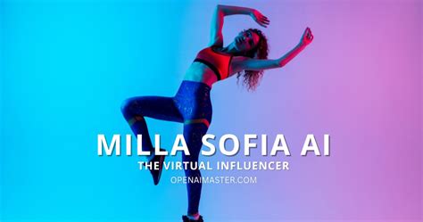 Milla Sofia AI The Virtual Influencer Open AI Master