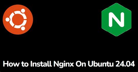 How To Install Nginx On Ubuntu 24 04 LTS Step By Step