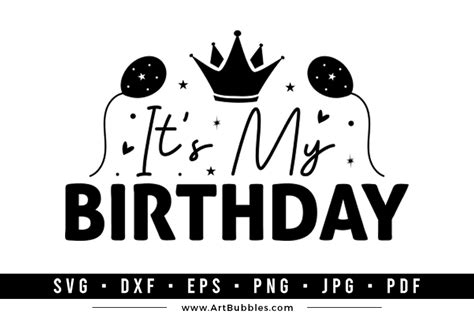 Birthday SVG It S My Birthday ArtBubbles