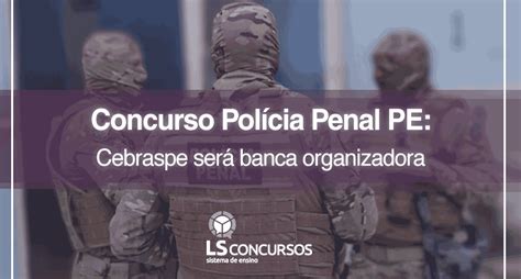 Concurso Polícia Penal PE Cebraspe será banca organizadora LS Ensino