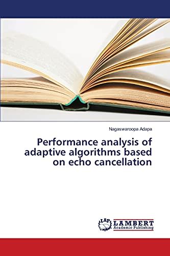 performance analysis of adaptive algorithms based on echo cancellation by nagaswaroopa adapa