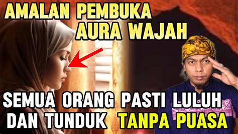 AMALAN PEMBUKA AURA WAJAH SANGAT AMPUH Ahariri Mutiara YouTube