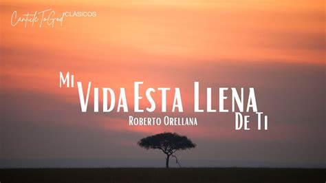 Mi Vida Est Llena De Ti Roberto Orellana Lyrics Youtube
