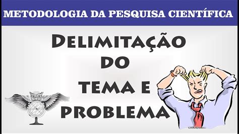 Como Delimitar O Tema E O Problema Do Tcc Youtube