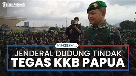 Tindak Tegas Kkb Papua Perintah Jenderal Dudung Abdurachman Ke