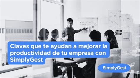 Claves Que Te Ayudan A Mejorar La Productividad De Tu Empresa