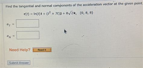 solved find the tangential and normal components of the acceleration vector at the given point