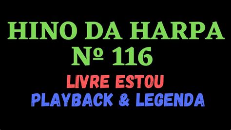 HARPA CRISTÃ 116 HINO DA HARPA 116 Livre Estou PLAYBACK LEGENDA