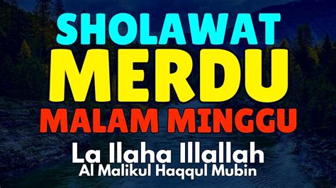 Sholawat Merdu Malam Minggu Berkah Laa Ilaha Illallah Al Malikul