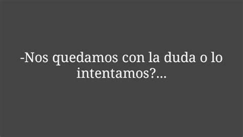 Nunca Te Quedes Con La Duda Vuelve A Intentarlo Infozona