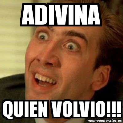 Meme No Me Digas Adivina Quien Volvio 27935362