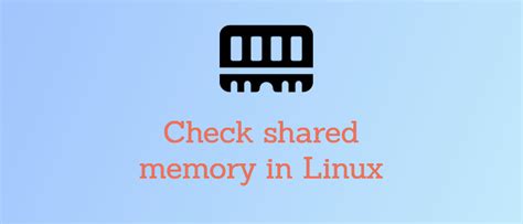 How To Check Linux Shared Memory Using Ipcs Command