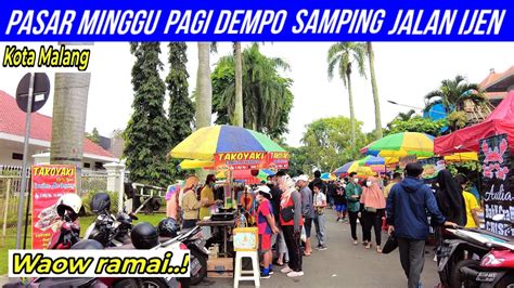 Pasar Minggu Pagi Dempo Kota Malang Dekat Jalan Ijen Ramai Youtube