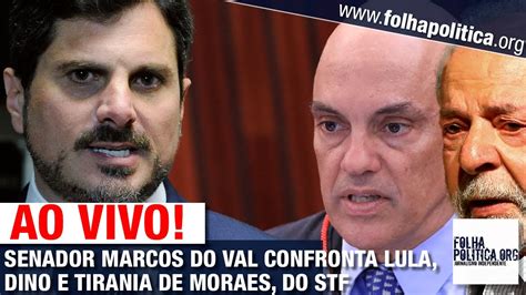 AO VIVO SENADOR MARCOS DO VAL TRAZ NOVAS REVELAÇÕES E CONFRONTA LULA