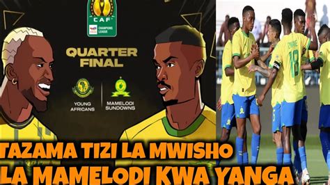 TAZAMA Tizi La Mwisho La MAMELODI SUNDOWN Kuvaa Wa YANGA Mwezi Wasema