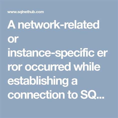 A Network Related Or Instance Specific Error Occurred While