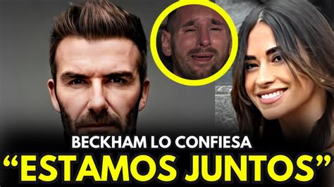 EXCLUSIVA BECKHAM LO CONFIESA TODO SOBRE SU RELACIÓN CON ANTONELLA