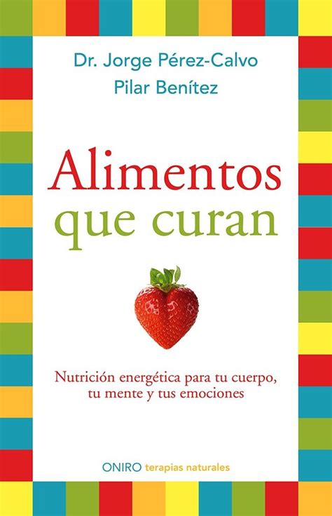 ALIMENTOS QUE CURAN Nutrición energética para tu cuerpo tu mente y