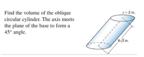Solved Find The Volume Of The Oblique Circular Cylinder The Axis