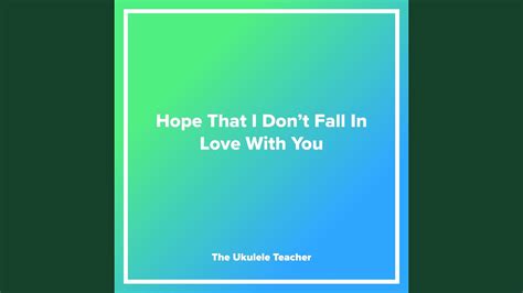 Hope That I Don T Fall In Love With You YouTube