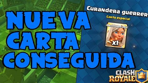 DESBLOQUEO LA NUEVA CARTA CURANDERA GUERRERA EN CLASH ROYALE