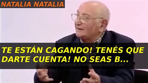 Te están cagando Tenés que darte cuenta No seas boludo Natalia