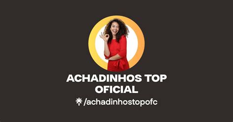 ACHADINHOS TOP OFICIAL Instagram Facebook TikTok Linktree