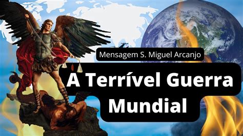 A Terr Vel Guerra Mundial Mensagem De S Miguel Arcanjo A Luz De