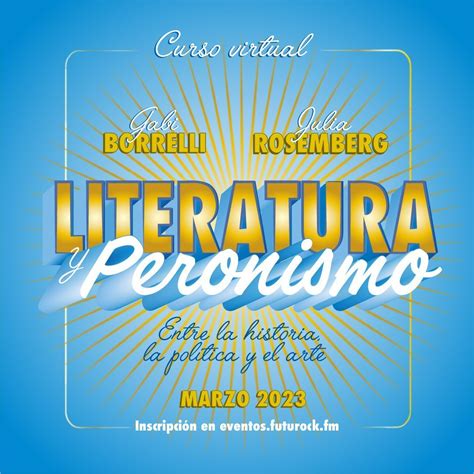 Eventos De Futurock Literatura Y Peronismo Por Gabi Borrelli Y Julia