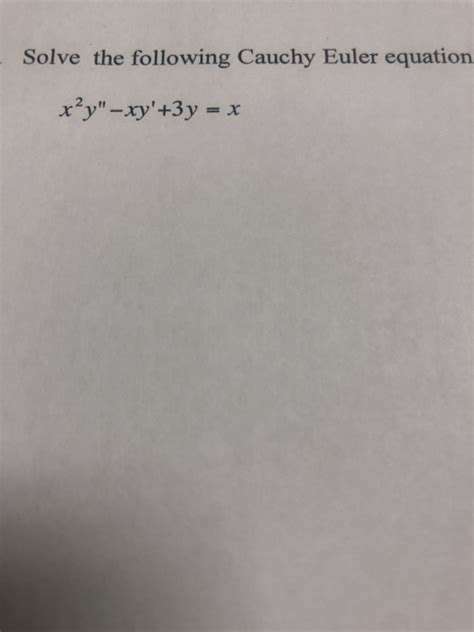 solved solve the following cauchy euler equation xy xy 3y
