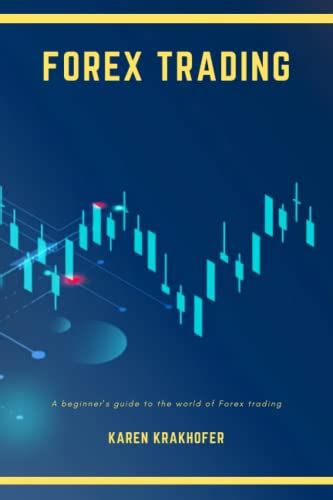 Forex Trading A Beginner S Guide To The World Of Forex Trading By