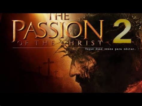 A PAIXÃO DE CRISTO 2 A RESSURREIÇÃO FILMES LANÇAMENTOS FIQUE EM