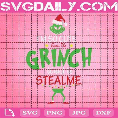 I M So Cute Even The Grinch Wants To Steal Me Daily Free Premium Svg