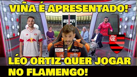 LÉO ORTIZ QUER JOGAR NO FLAMENGO APRESENTAÇÃO DE VIÑA E MAIS YouTube