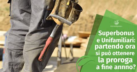 Superbonus E Unifamiliari Come Ottenere La Proroga A Fine Anno