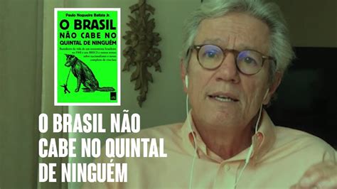 O Brasil N O Cabe No Quintal De Ningu M Paulo Nogueira Batista Jr